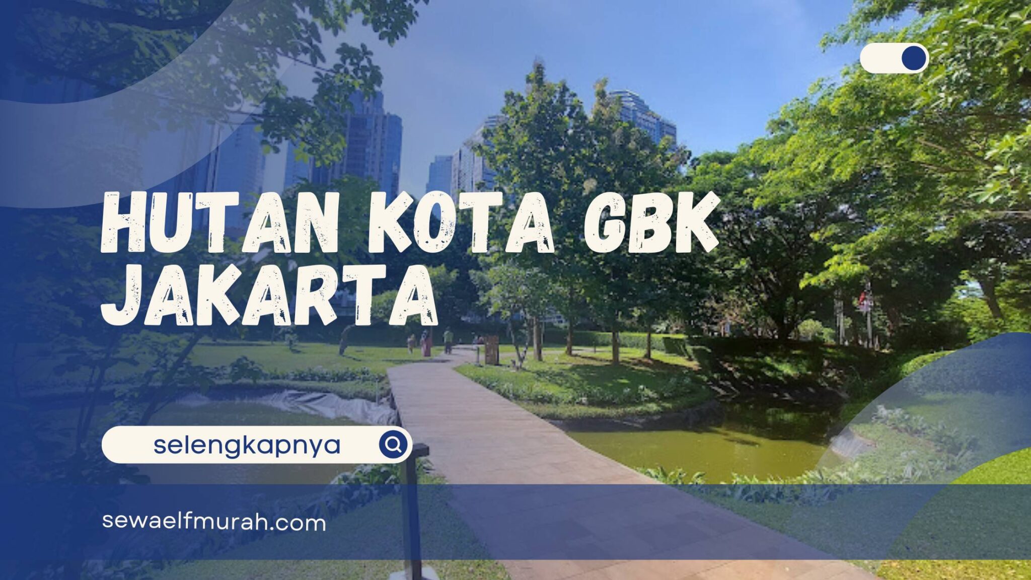 Hutan Kota GBK: Jam Operasional, Harga Tiket Masuk, Fasilitas, Lokasi dan Rute, Serta Daya Tarik ...