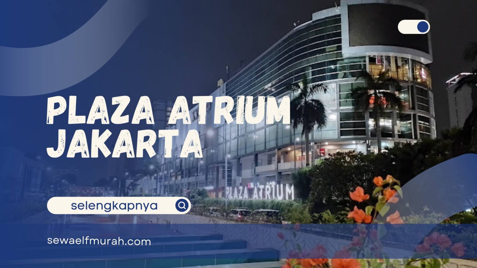PLAZA ATRIUM JAKARTA: Lokasi, Fasilitas, Jam Operasional, dan Aktivitas ...