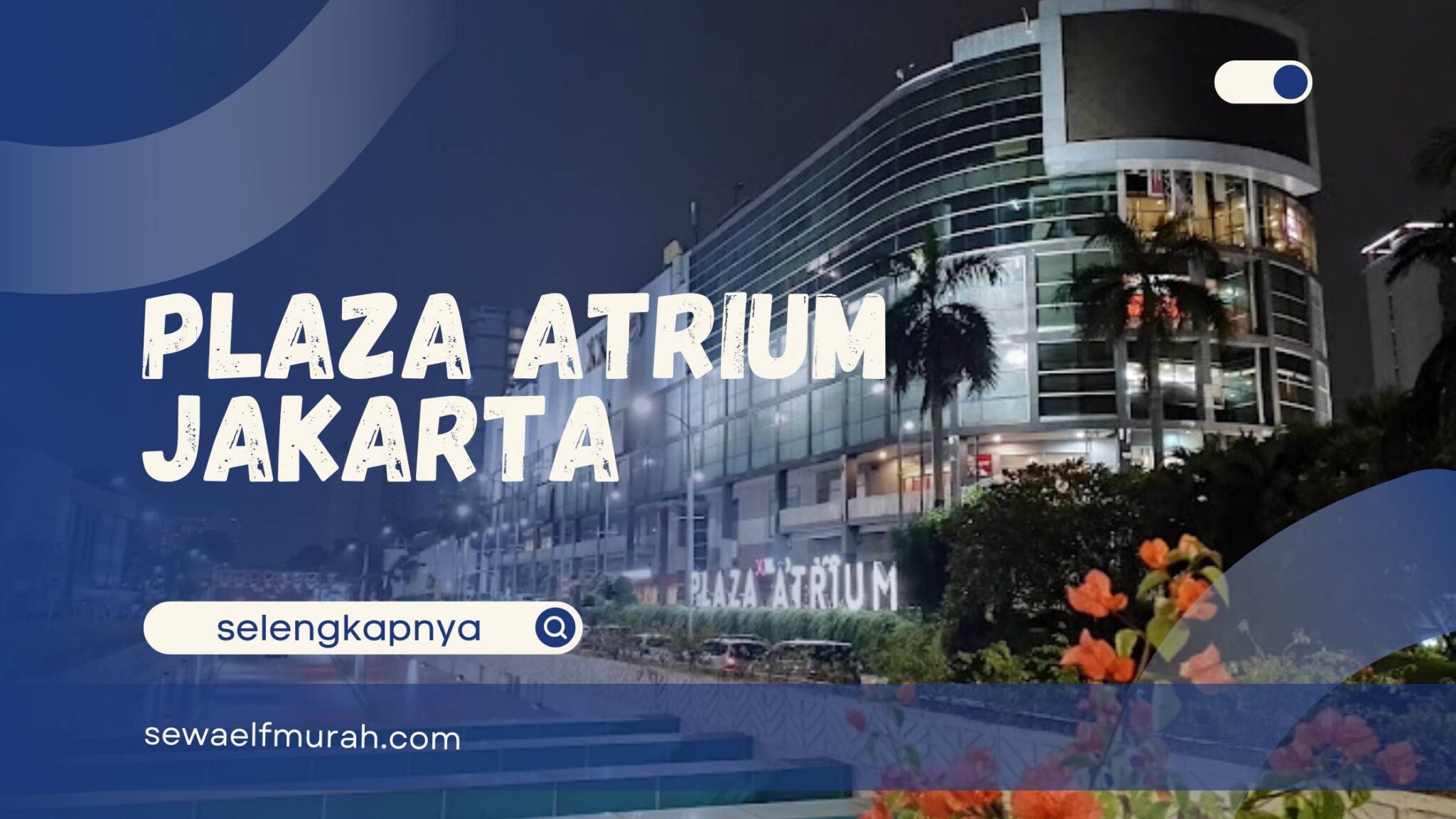 PLAZA ATRIUM JAKARTA: Lokasi, Fasilitas, Jam Operasional, dan Aktivitas ...