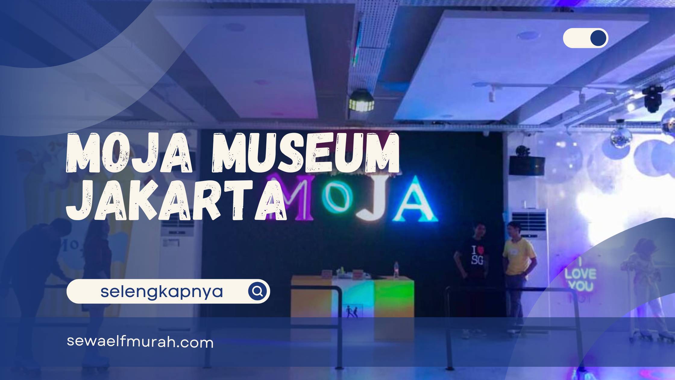 Moja Museum: Lokasi, Harga Tiket, Daya Tarik, dan Fasilitas - sewa ...