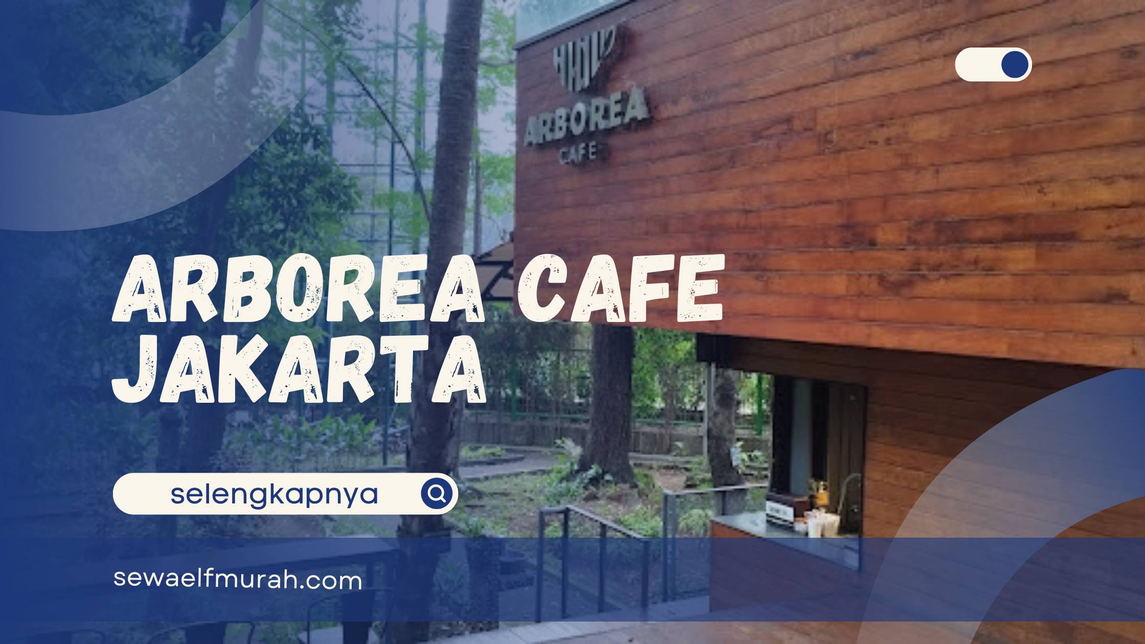 Arborea Cafe Jakarta: Lokasi, Jam Operasional, Fasilitas, Menu, dan ...