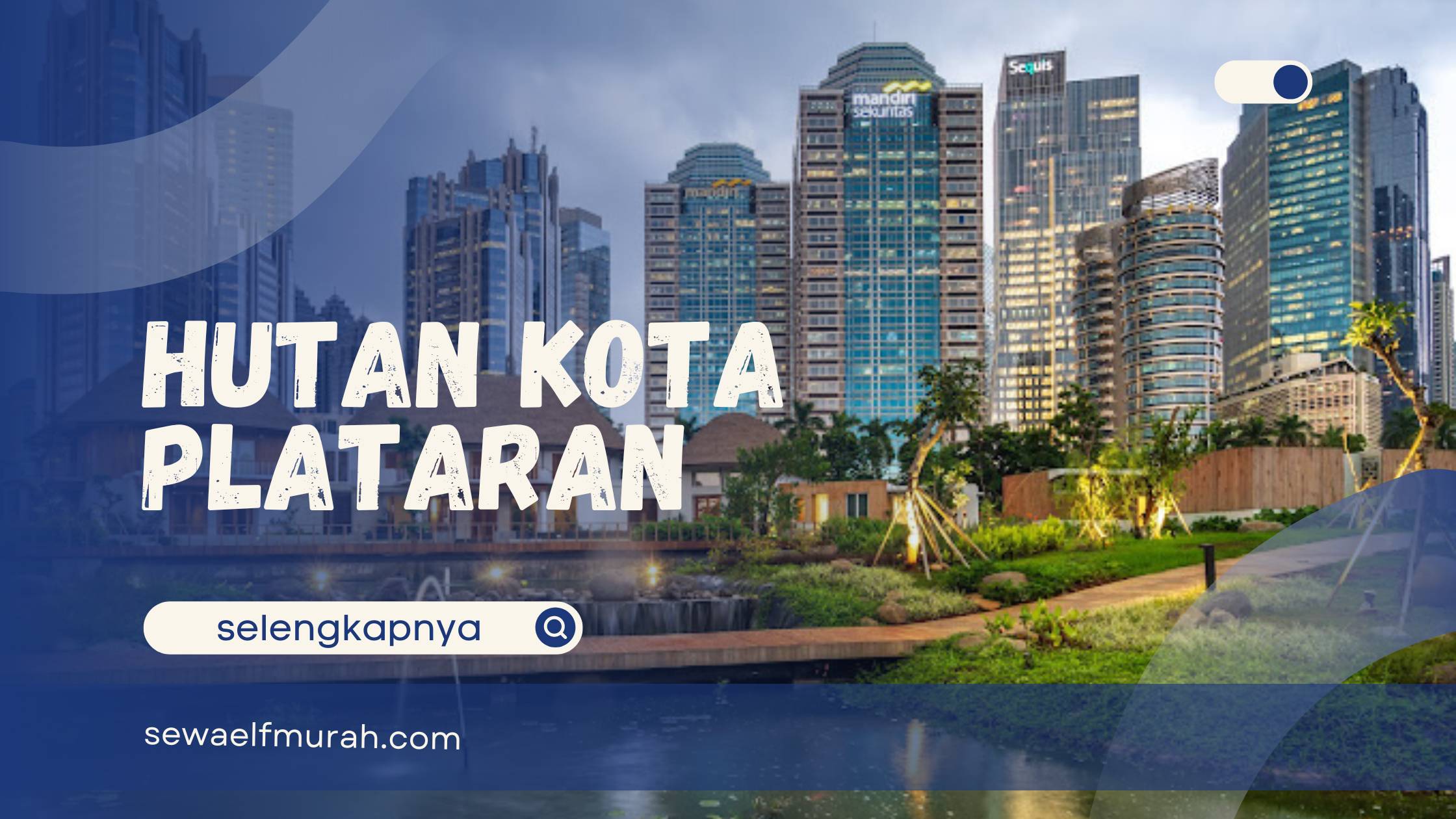 Hutan Kota Plataran: Lokasi, Jam Operasional, dan Info Lainnya - sewa ...