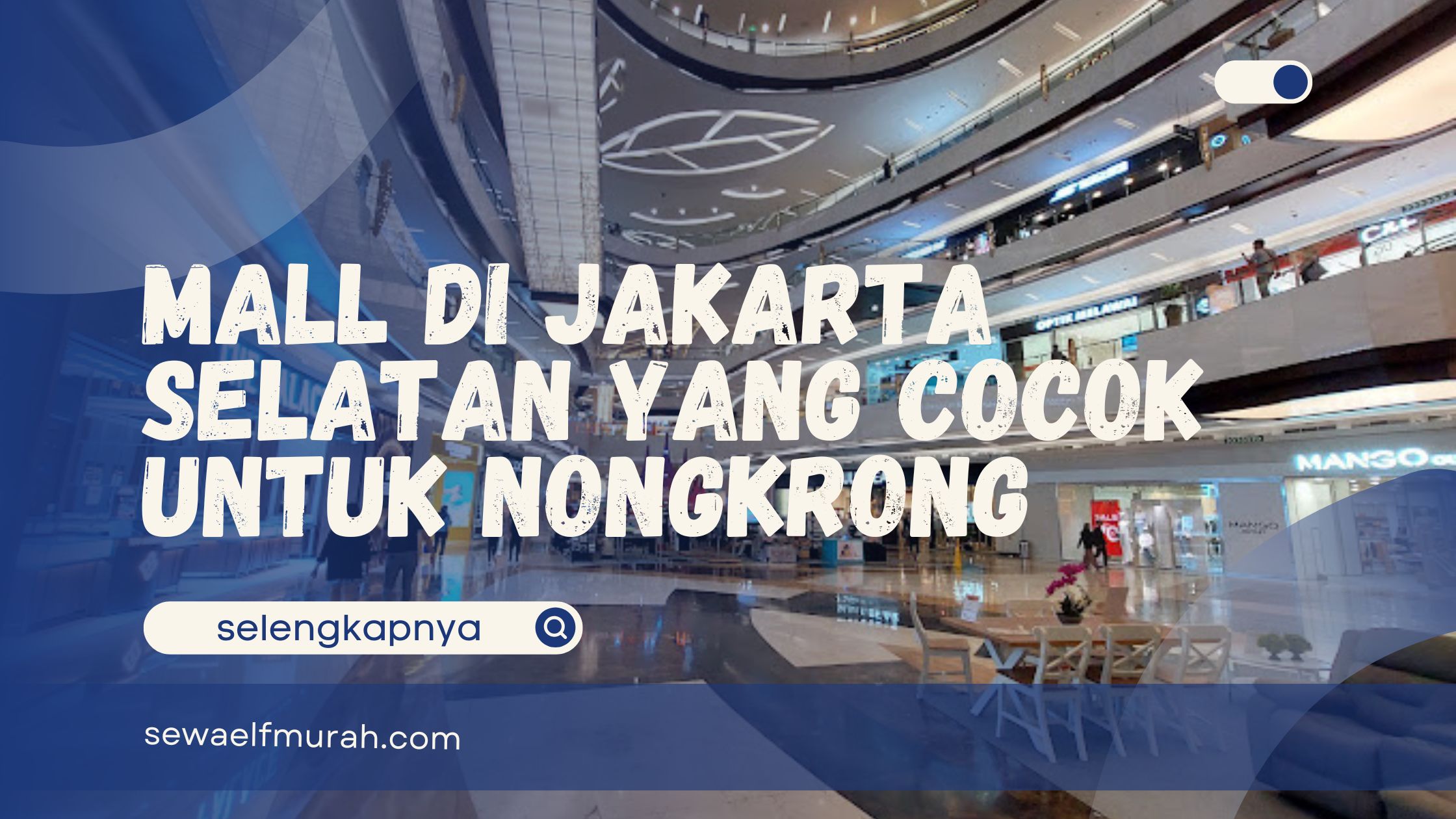 7 Mall di Jakarta Selatan yang Cocok Untuk Nongkrong dan Jalan-Jalan ...