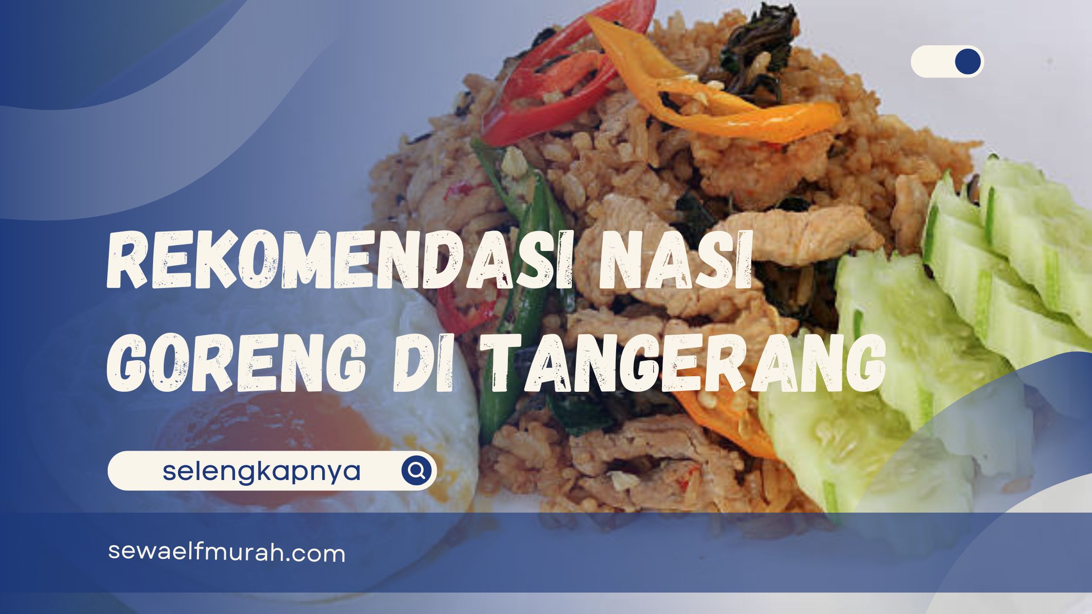 Rekomendasi Nasi Goreng Terenak di Tangerang, Wajib Coba - sewa mobil elf murah
