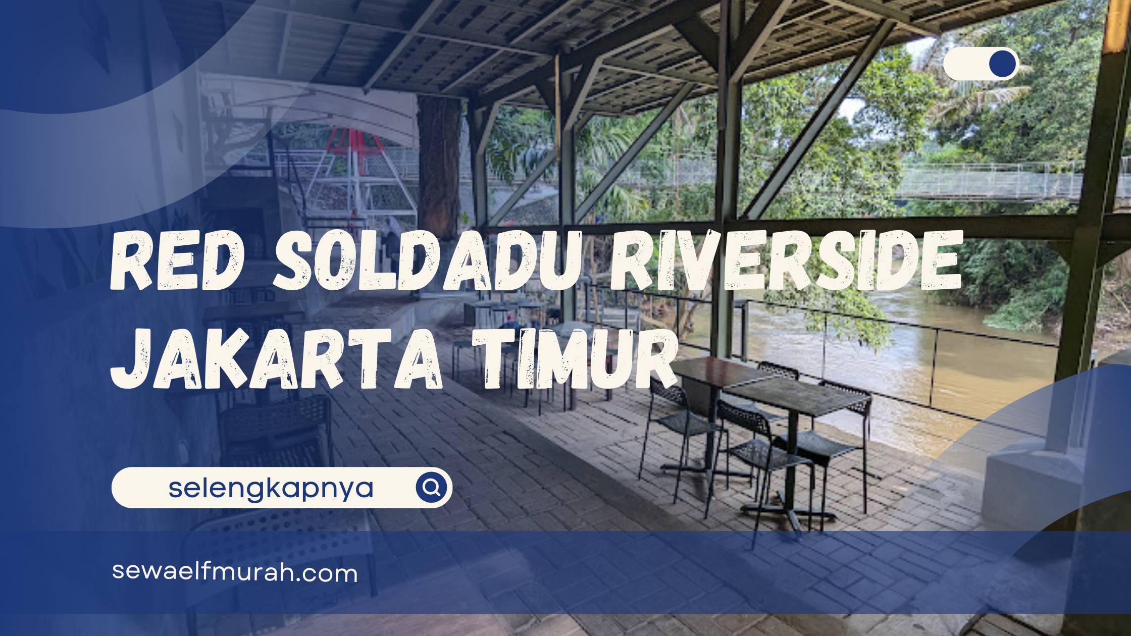 Red Soldadu Riverside – Cafe Nyaman Tepi Sungai Jakarta Timur - sewa ...