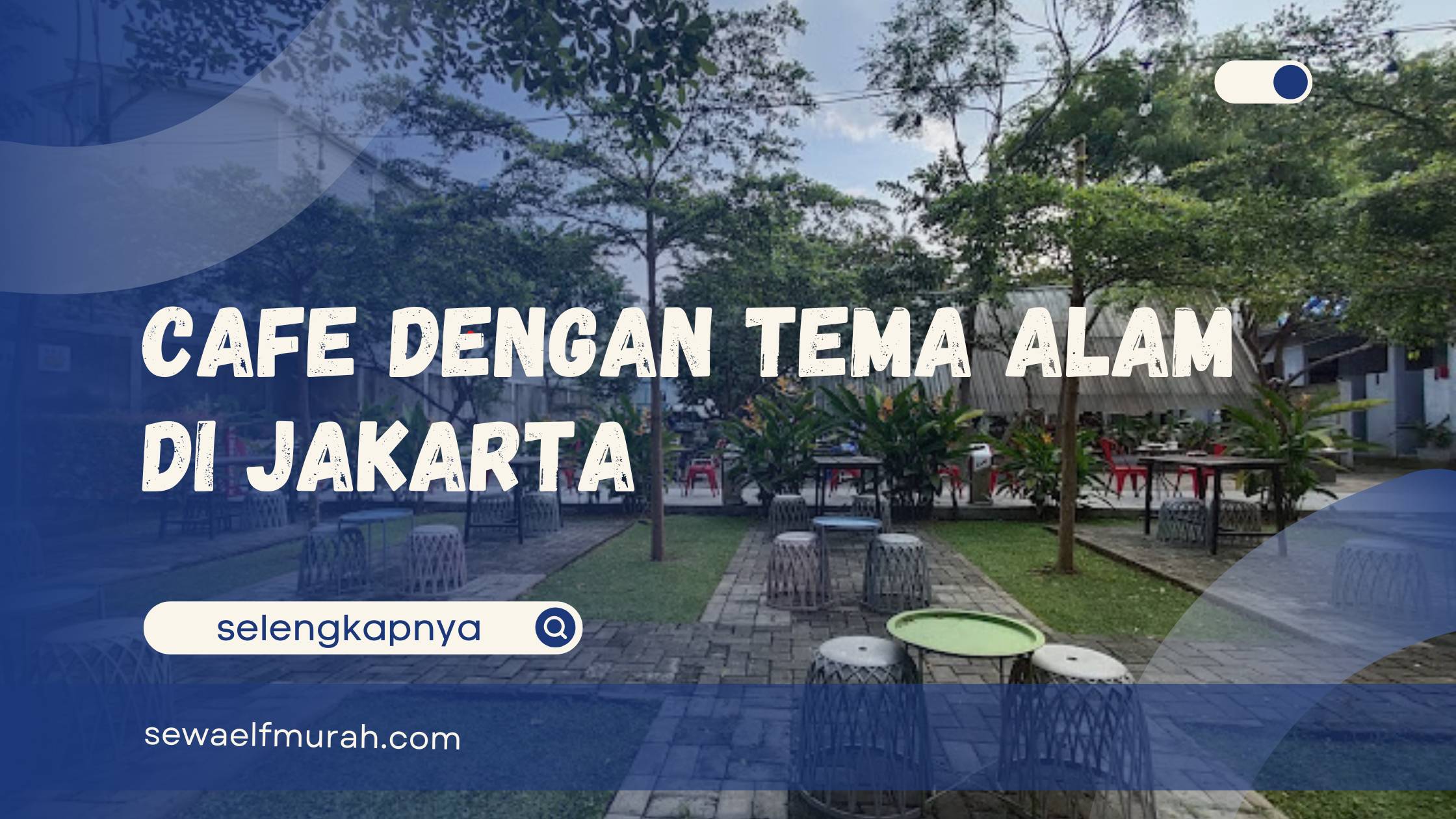 6 Cafe dengan Tema Alam di Jakarta yang Instagramable dan Nyaman - sewa mobil elf murah