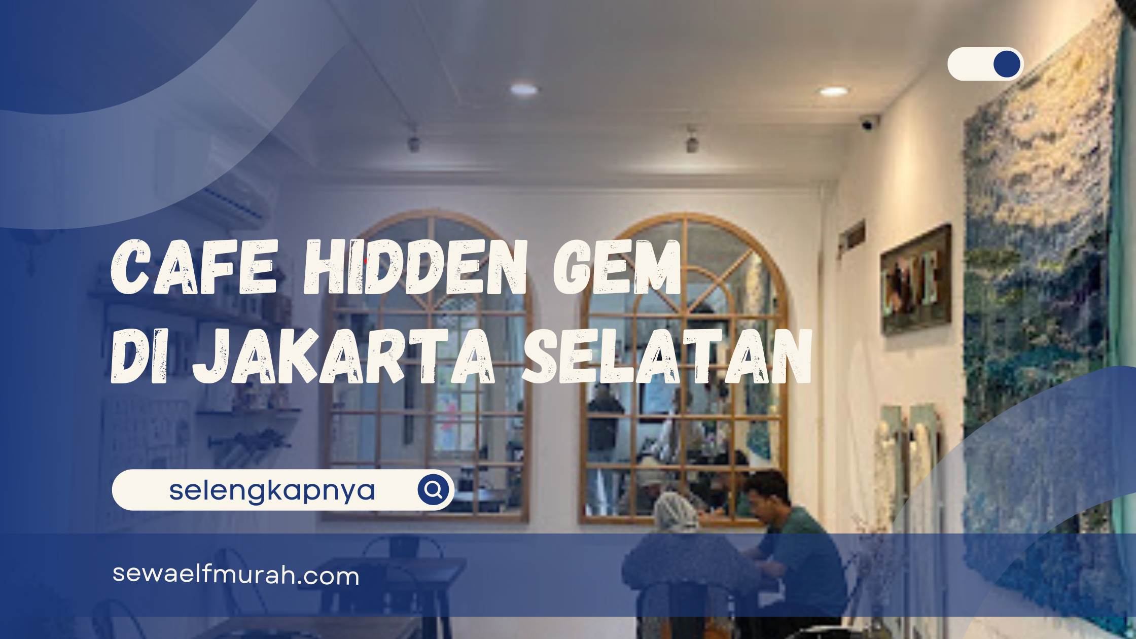 7 Cafe Hidden Gem di Jakarta Selatan yang Jarang Diketahui - sewa mobil elf murah