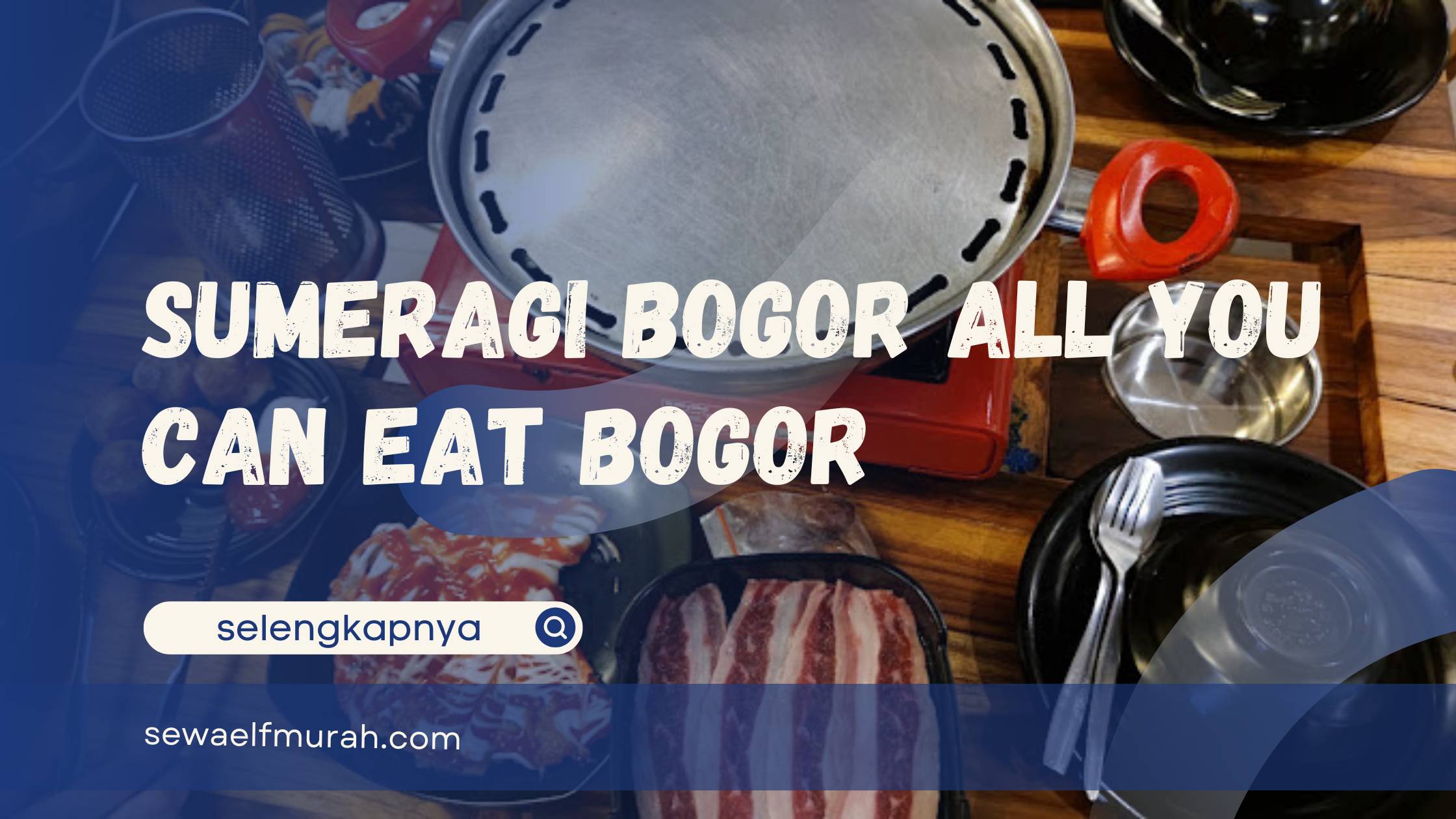 Sumeragi Bogor - Pilihan Restoran All You Can Eat Bogor yang Wajib ...