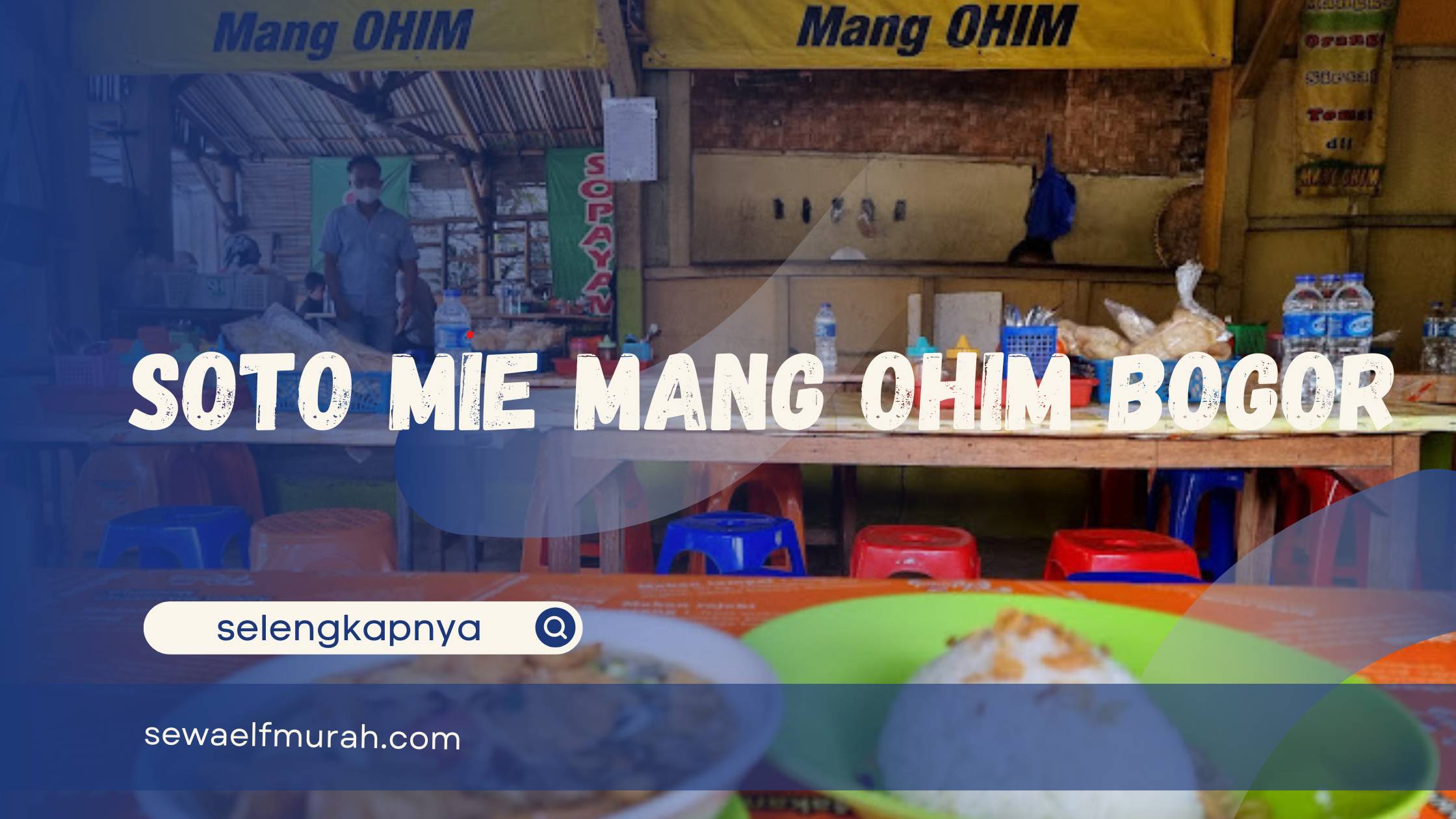 Soto Mie Mang Ohim Bogor - Rasa Legendaris yang Tak Tergantikan - sewa ...